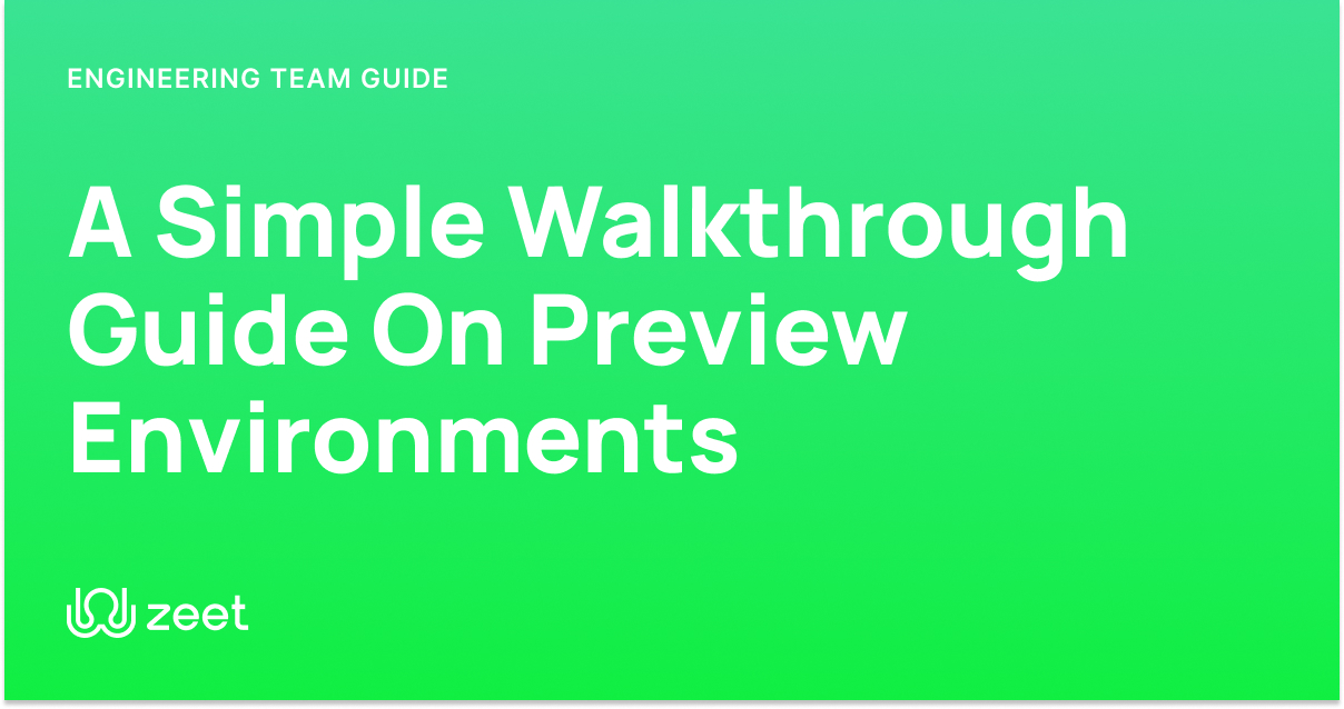 Simple Walkthrough Guide On Preview Environments | Zeet.co